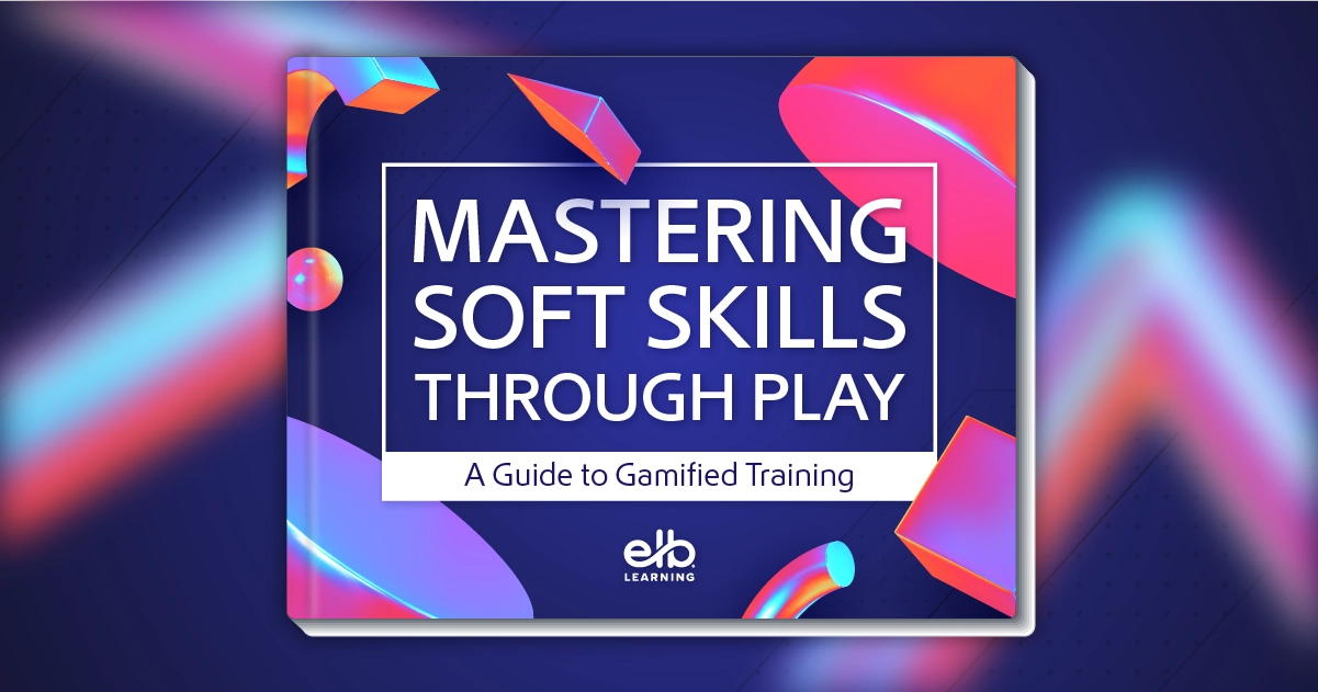 eBook | Mastering Soft Skills Through Play: A Guide to Gamified Training eBook | Mastering Soft Skills Through Play: A Guide to Gamified Training